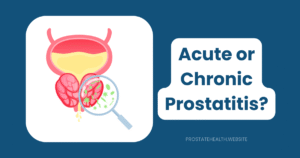 Acute or Chronic Prostatitis? Key Differences Explained