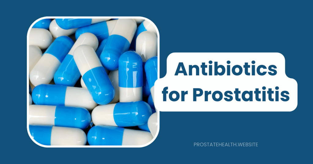 Antibiotics for Prostatitis: Choosing the Right Treatment
